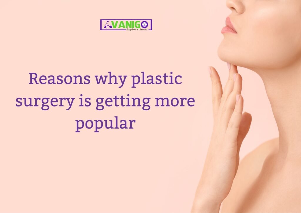7 Reasons Why Plastic Surgery Is Getting More Popular - AvaniGo